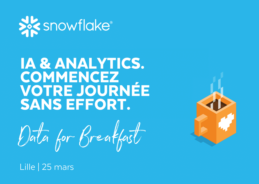 Data for Breakfast Snowflake : IA & ANALYTICS, le 25/03 à Lille ...